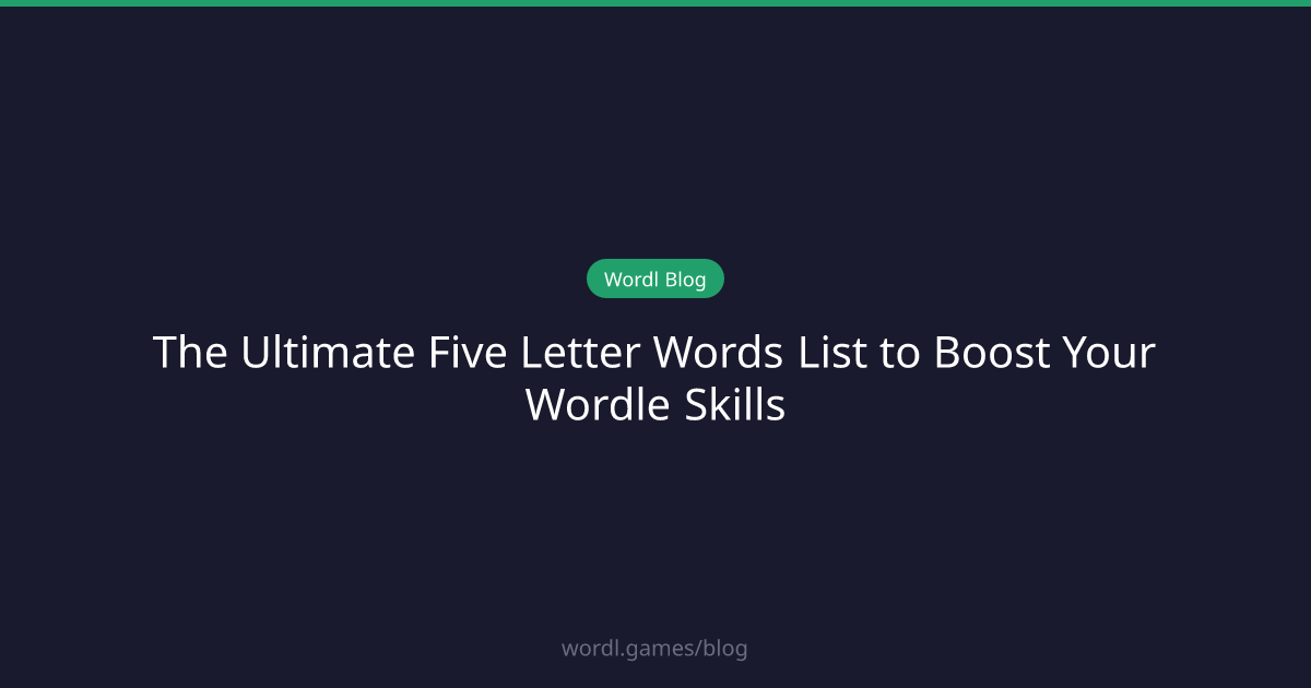 The Ultimate Five Letter Words List to Boost Your Wordle Skills — Wordl ...
